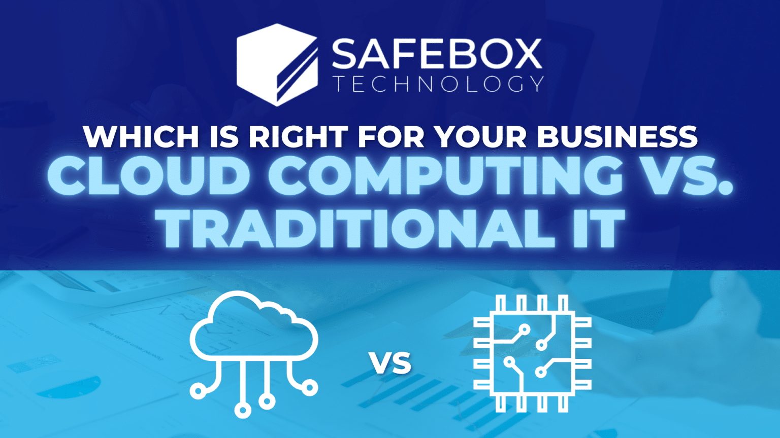 Cloud Computing vs Traditional IT for Businesses | Safebox Tech